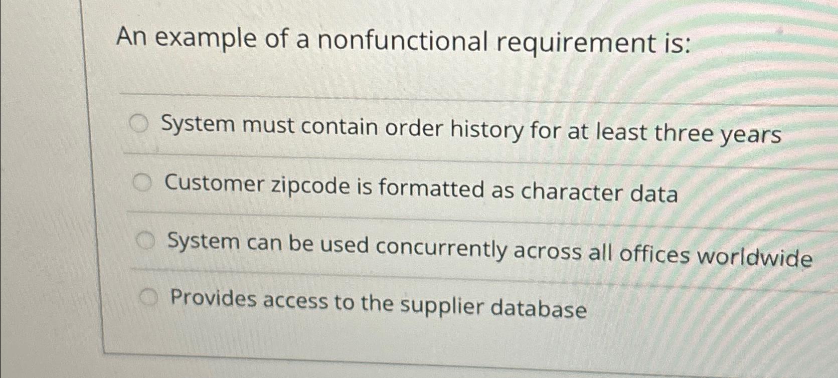 Solved An example of a nonfunctional requirement is:System | Chegg.com