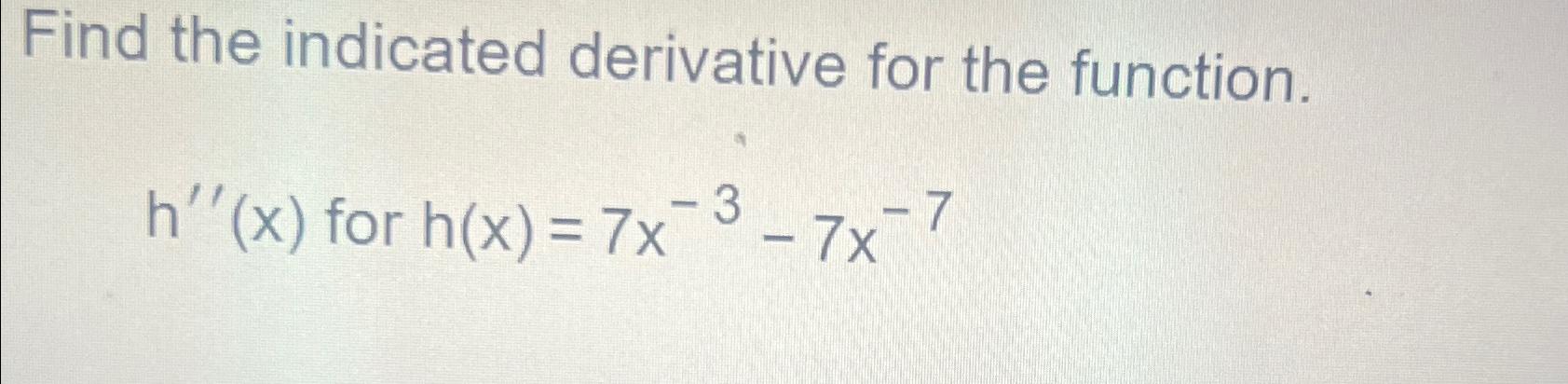 Solved Find the indicated derivative for the function.h''(x) | Chegg.com