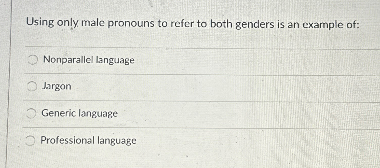Solved Using only male pronouns to refer to both genders is | Chegg.com