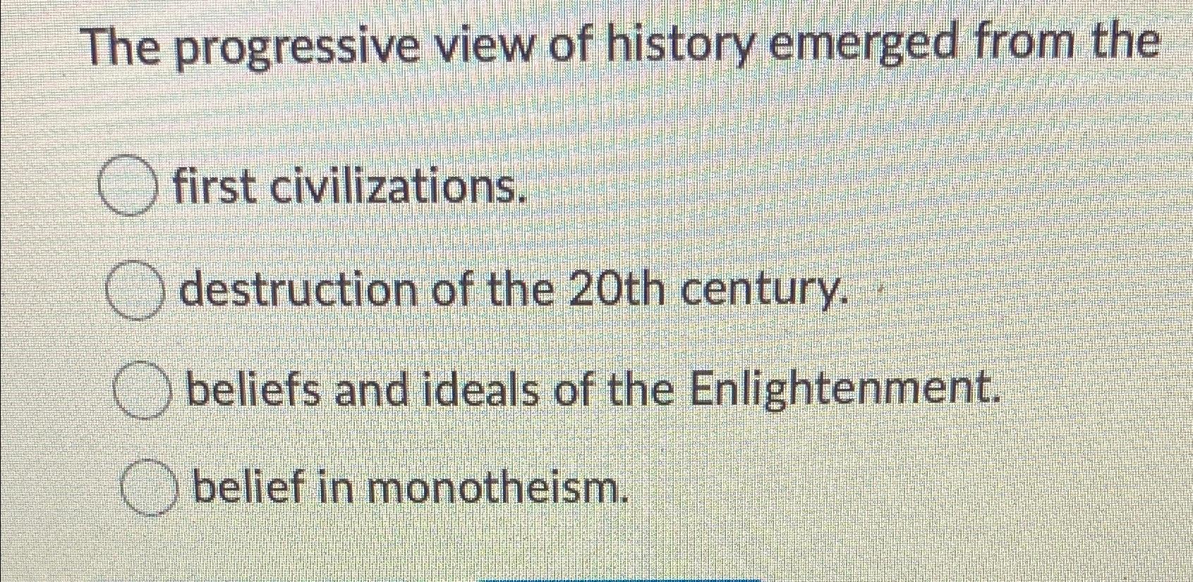 Solved The progressive view of history emerged from thefirst | Chegg.com