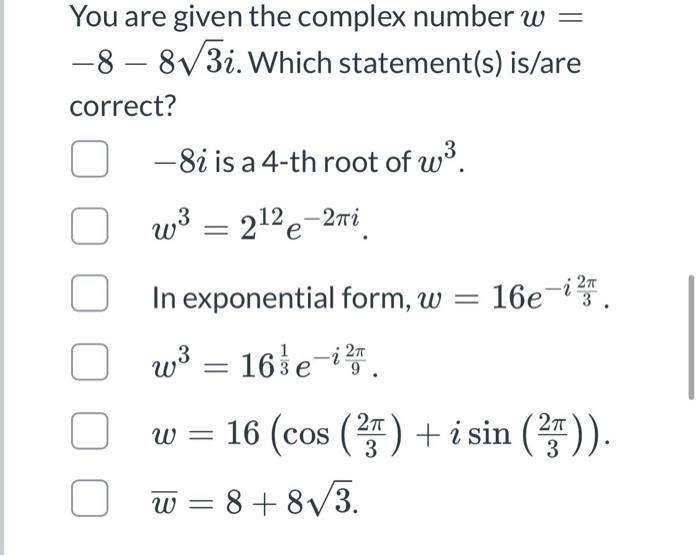Solved You are given the complex number w = -8-8V3i. Which | Chegg.com
