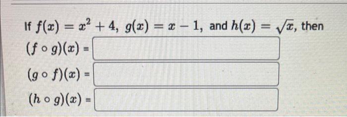 Solved If f(x)=x2+4,g(x)=x−1, and h(x)=x, then (f∘g)(x)= | Chegg.com