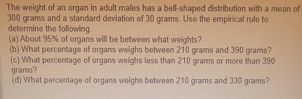 Solved The weight of an organ in adult males has a | Chegg.com