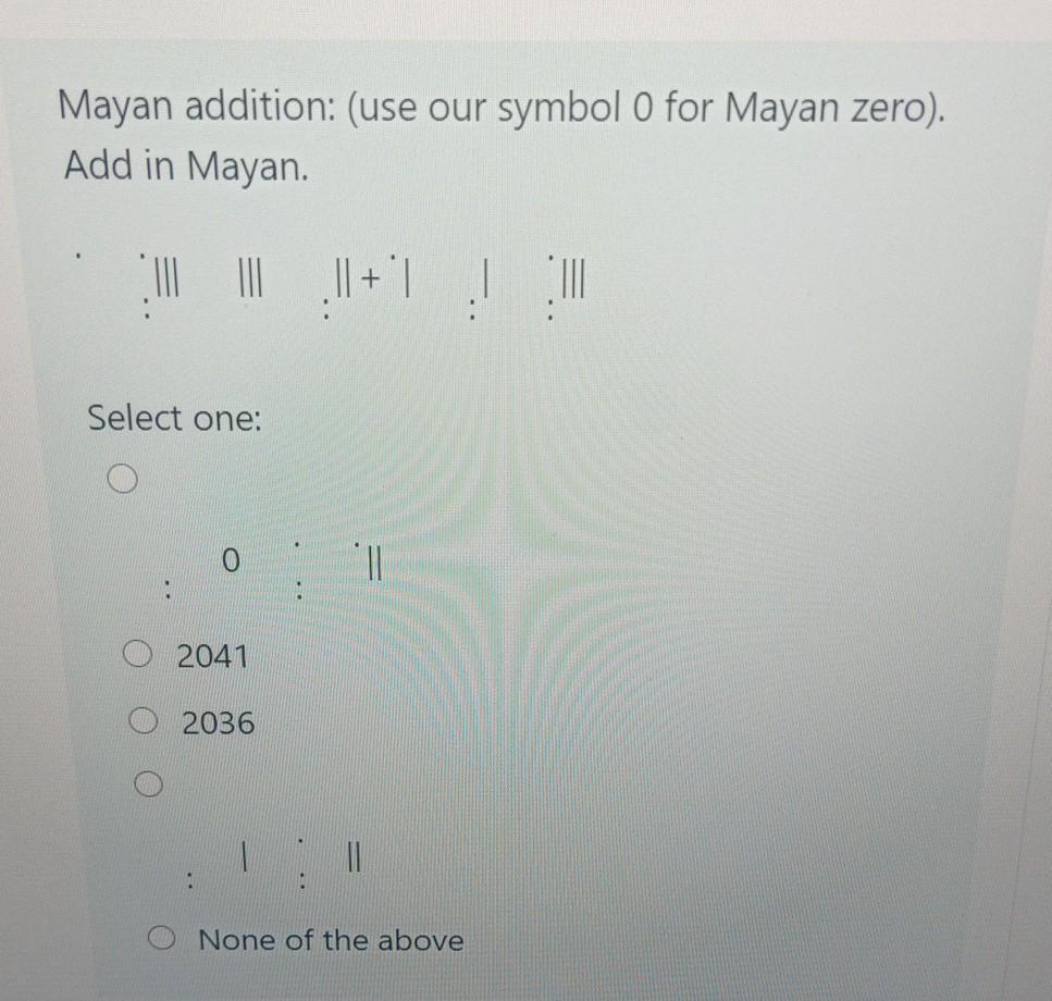 Solved Mayan addition: (use our symbol O for Mayan zero). | Chegg.com