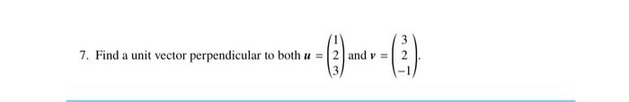 Solved 7. Find a unit vector perpendicular to both u=⎝⎛123⎠⎞ | Chegg.com
