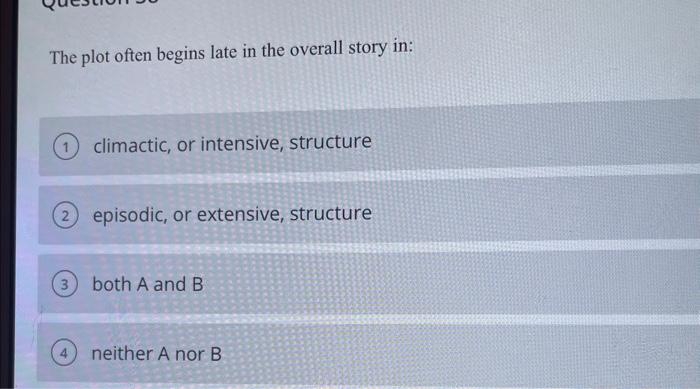 The plot often begins late in the overall story in: | Chegg.com