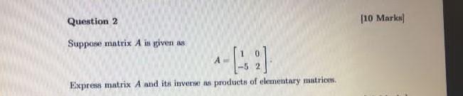 Solved Question 2 [10 Marks Suppose matrix A is given as | Chegg.com