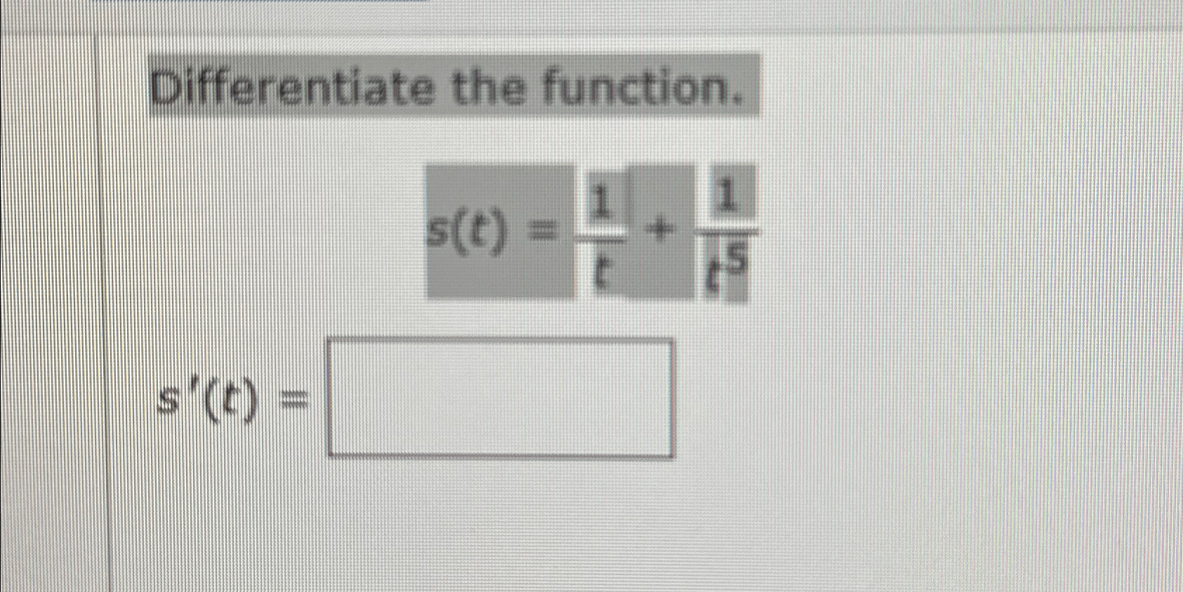 Solved Differentiate the function.s(t)=1t+1t5s'(t)= | Chegg.com