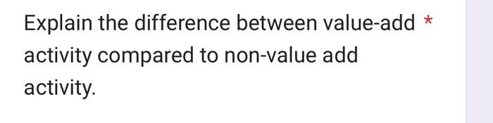 Solved Explain the difference between value-add * activity | Chegg.com