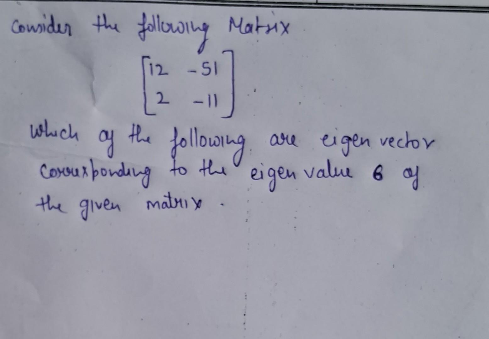 Solved consider the following Matrix [122−51−11] which of | Chegg.com