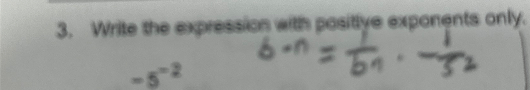 Solved Write the expression withPositive exponents only.-5-2 | Chegg.com
