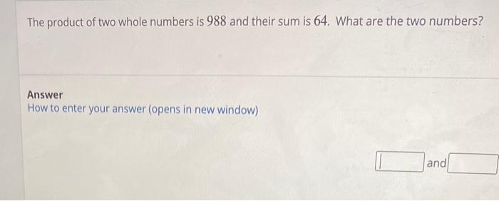 Solved The product of two whole numbers is 988 and their sum | Chegg.com
