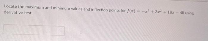 Solved Locate the maximum and minimum values and inflection | Chegg.com