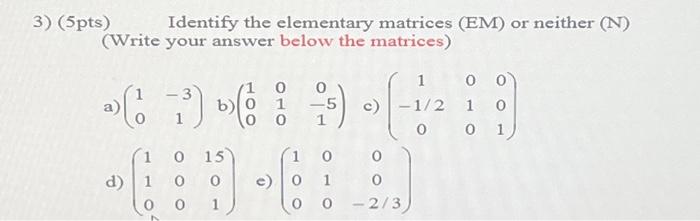 Solved 3) (5pts) Identify the elementary matrices (EM) or | Chegg.com