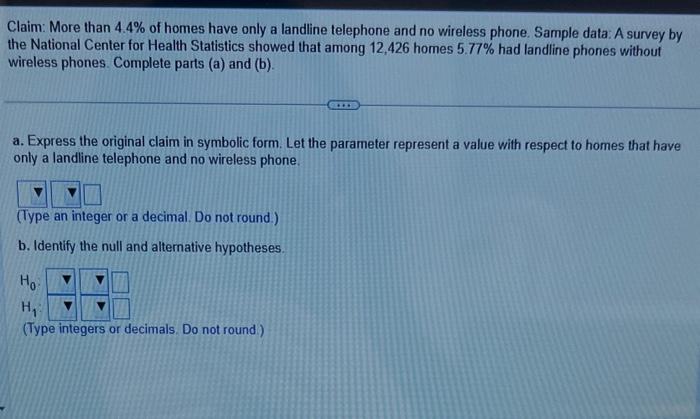 Solved Claim: More than 4.4% of homes have only a landline | Chegg.com