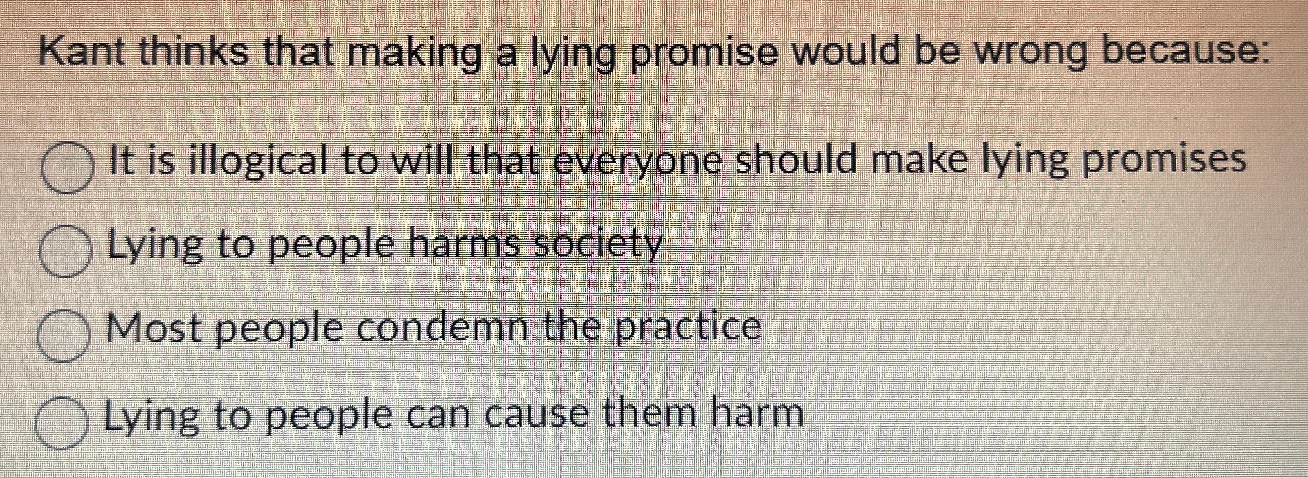 Solved Kant thinks that making a lying promise would be | Chegg.com