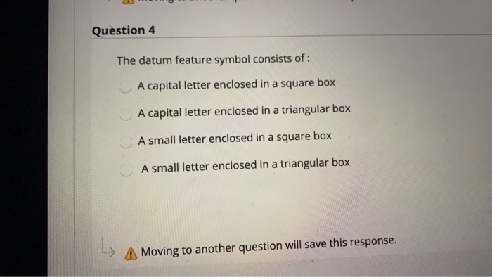 Solved Question 4 The datum feature symbol consists of: A | Chegg.com