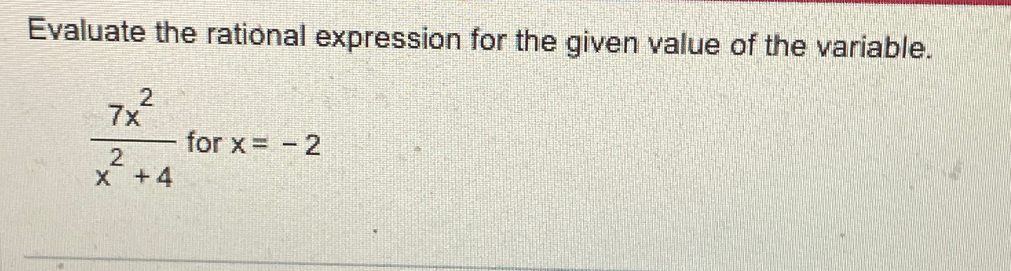 Solved Evaluate the rational expression for the given value | Chegg.com