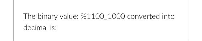 Solved The binary value: \%1100_1000 converted into decimal | Chegg.com