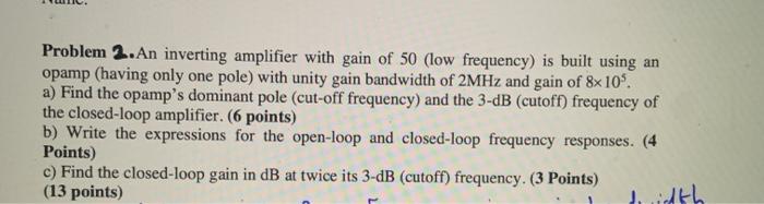 Solved Problem 2.An inverting amplifier with gain of 50 (low | Chegg.com
