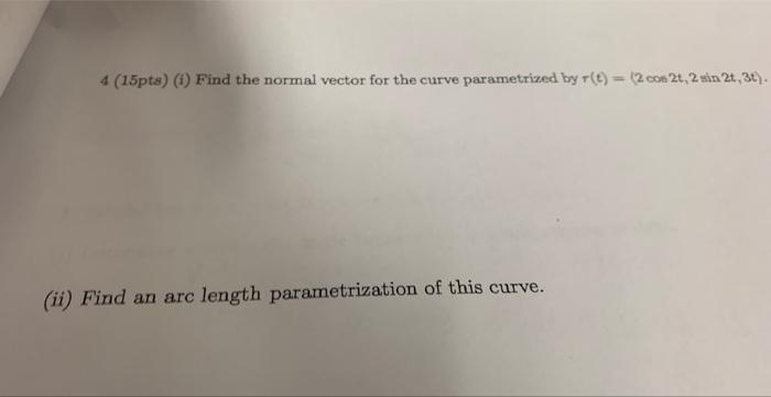 Solved 4 (15pts) (i) Find the normal vector for the curve | Chegg.com