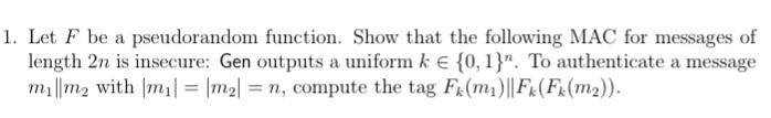 Solved 1. Let F be a pseudorandom function. Show that the | Chegg.com
