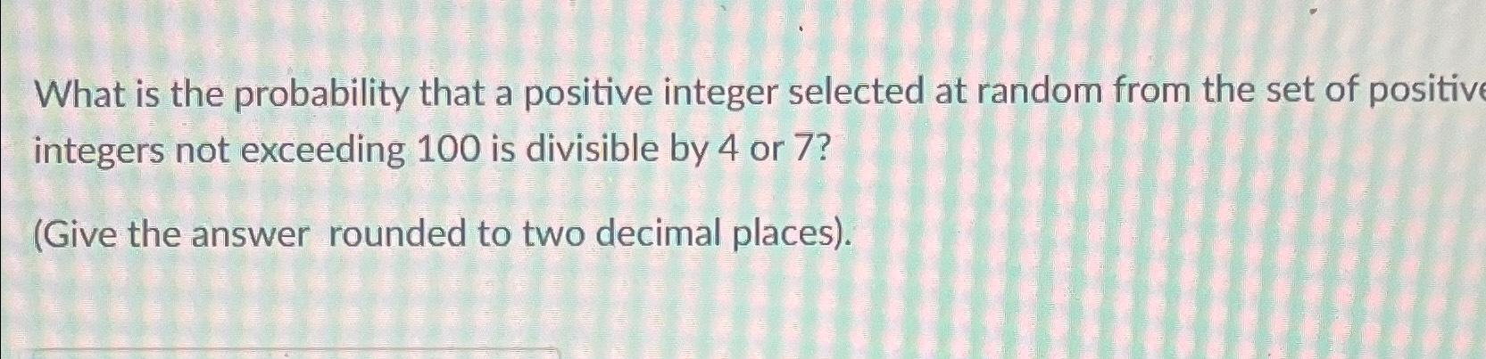 Solved What is the probability that a positive integer | Chegg.com