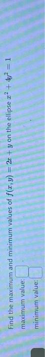 Solved Find the maximum and minimum values of f(x,y)=2x+y on | Chegg.com