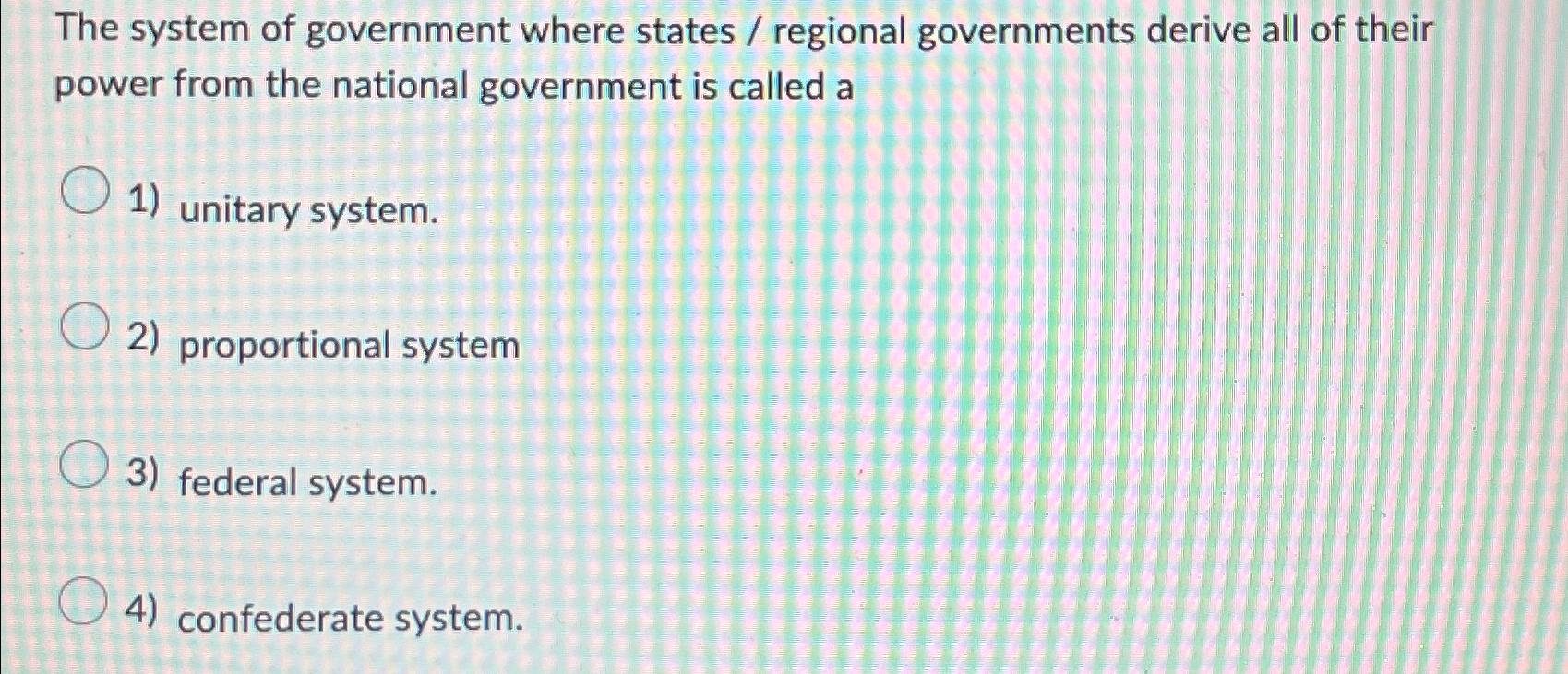 Solved The system of government where states / ﻿regional | Chegg.com
