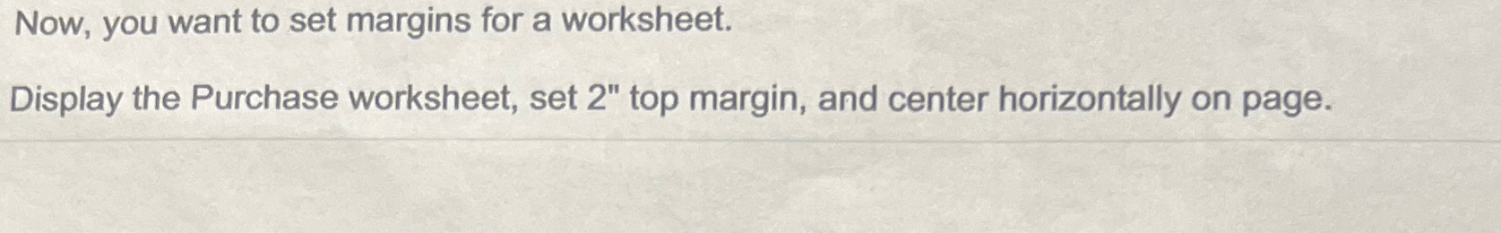 Solved Now, you want to set margins for a worksheet.Display | Chegg.com
