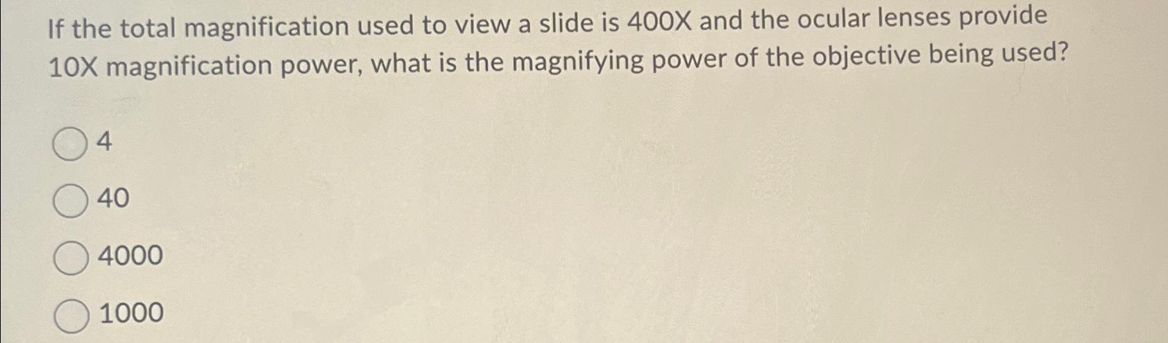Solved If the total magnification used to view a slide is | Chegg.com