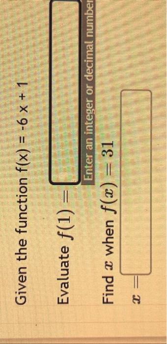 Solved Given the function f(x) = -6 x + 1 Evaluate f(1) = | Chegg.com