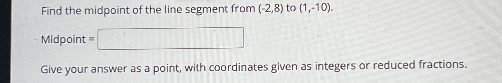 Solved Find the midpoint of the line segment from (-2,8) ﻿to | Chegg.com