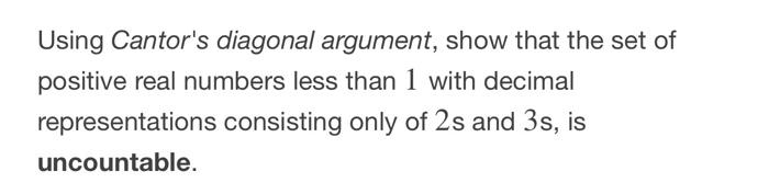 Solved Using Cantor's diagonal argument, show that the set | Chegg.com