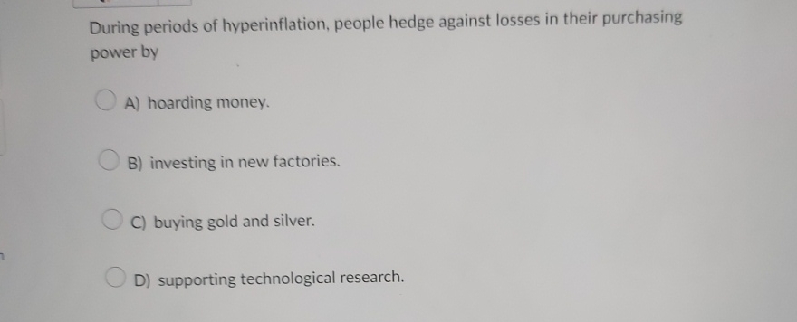 Solved During periods of hyperinflation, people hedge | Chegg.com