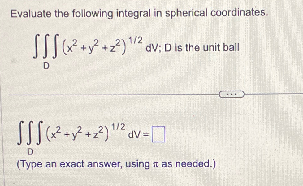 Solved Evaluate the following integral in spherical | Chegg.com