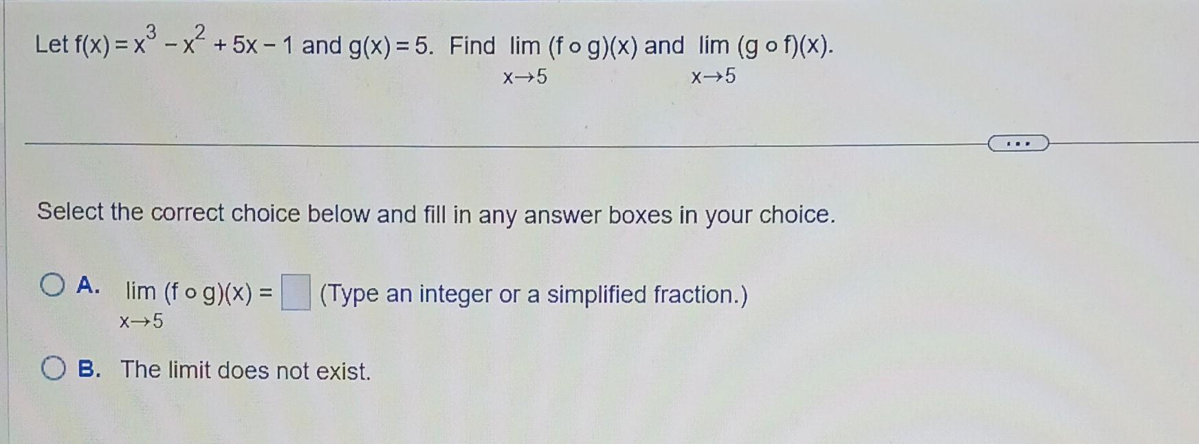 Solved Let f(x)=x3−x2+5x−1 and g(x)=5. Find limx→5(f∘g)(x) | Chegg.com