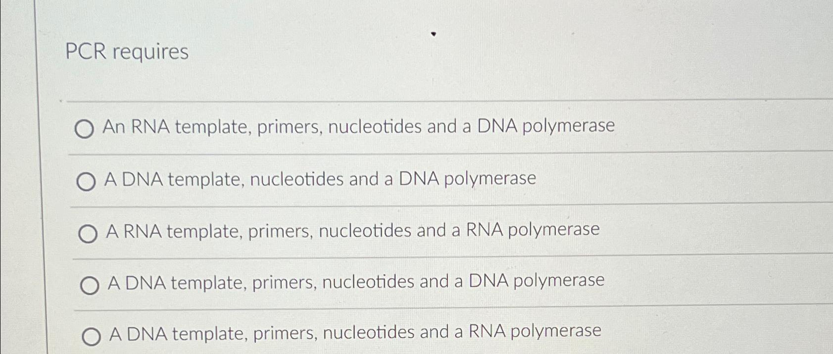 Solved PCR requiresAn RNA template, primers, nucleotides and | Chegg.com