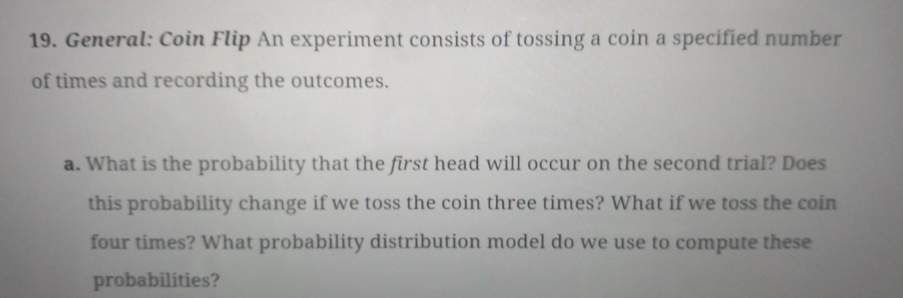 Solved 19. General: Coin Flip An experiment consists of | Chegg.com