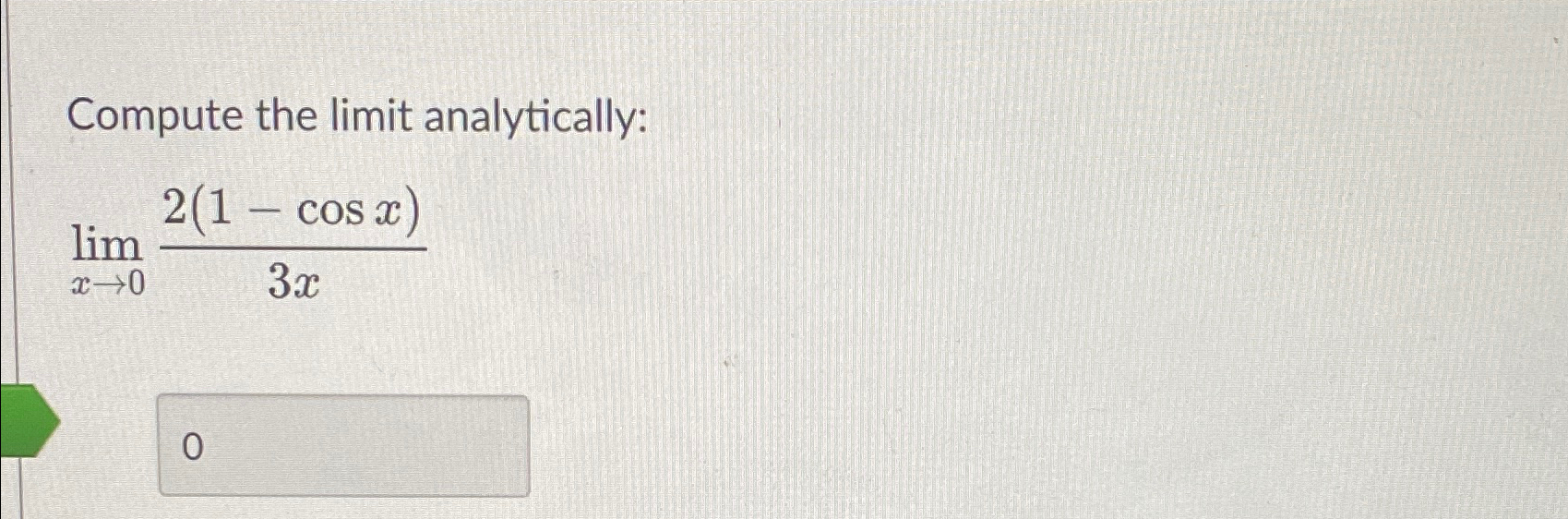 Solved Compute the limit analytically:limx→02(1-cosx)3x | Chegg.com