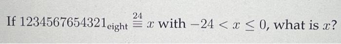 Solved 24 If 1234567654321eight x with –24