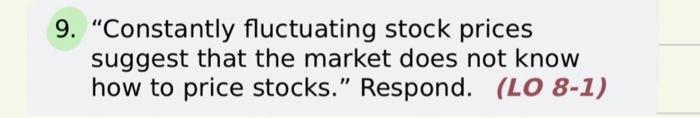 Solved 9. "Constantly fluctuating stock prices suggest that | Chegg.com