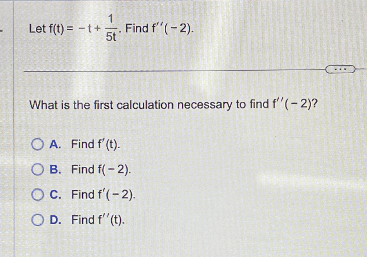 Solved Let f(t)=-t+15t. ﻿Find f''(-2)What is the first | Chegg.com