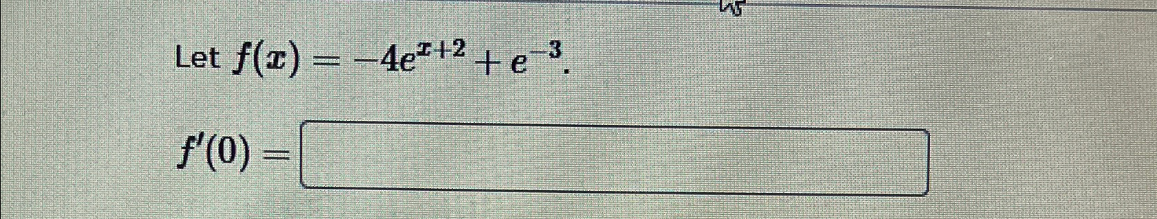 Solved Let f(x)=-4ex+2+e-3f'(0)= | Chegg.com