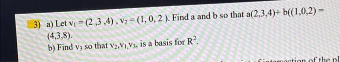 Solved 3) a) Let v1=(2,3,4),v2=(1,0,2). Find a and b so that | Chegg.com