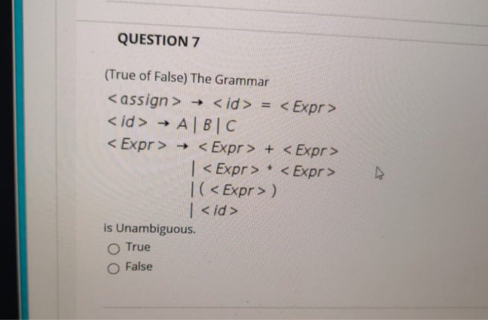 Solved QUESTION 7 (True of False) The Grammar → = | Chegg.com