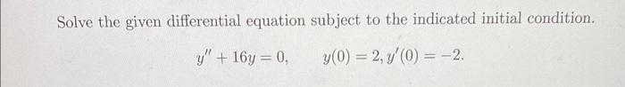 Solved Solve the given differential equation subject to the | Chegg.com