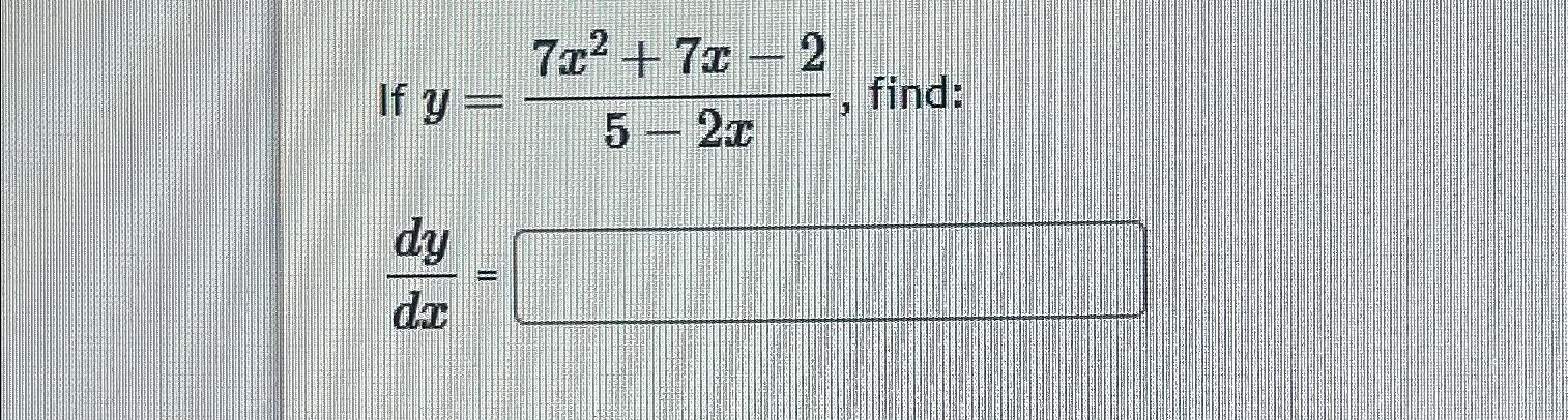 Solved If y=7x2+7x-25-2x, ﻿find:dydx= | Chegg.com