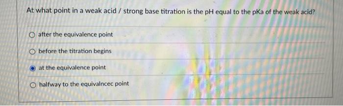 Solved At what point in the titration of a weak acid with a | Chegg.com