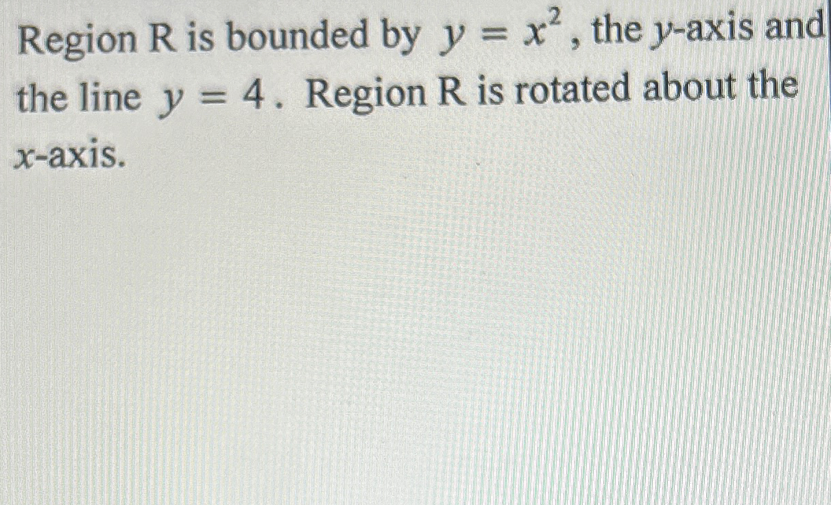 Solved Region R ﻿is bounded by y=x2, ﻿the y-axis and the | Chegg.com